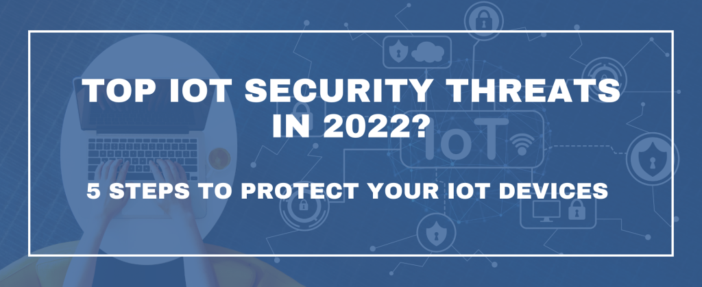 Top IoT Security Threats in 2024? 5 Steps to Protect Your IoT Devices